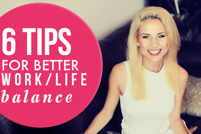 6 Tips For Better Work-Life Balance
